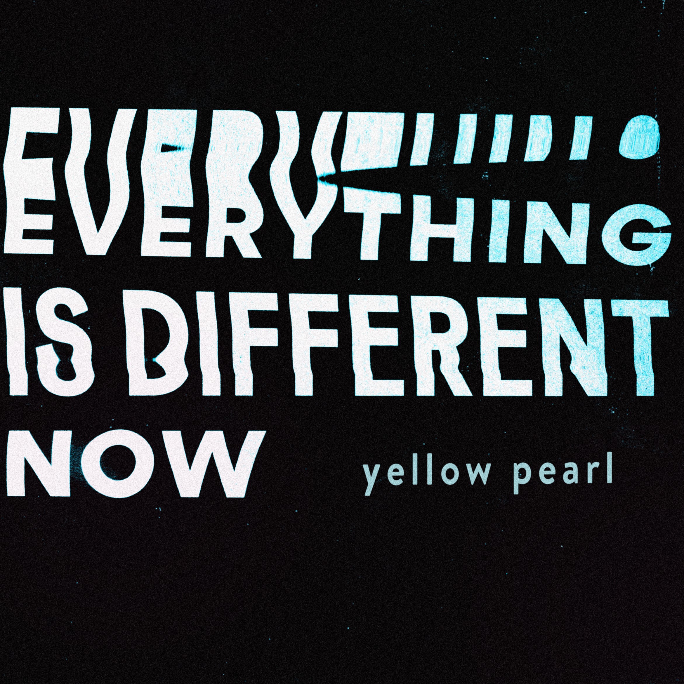 Everything Is Different Now By Yellow Pearl