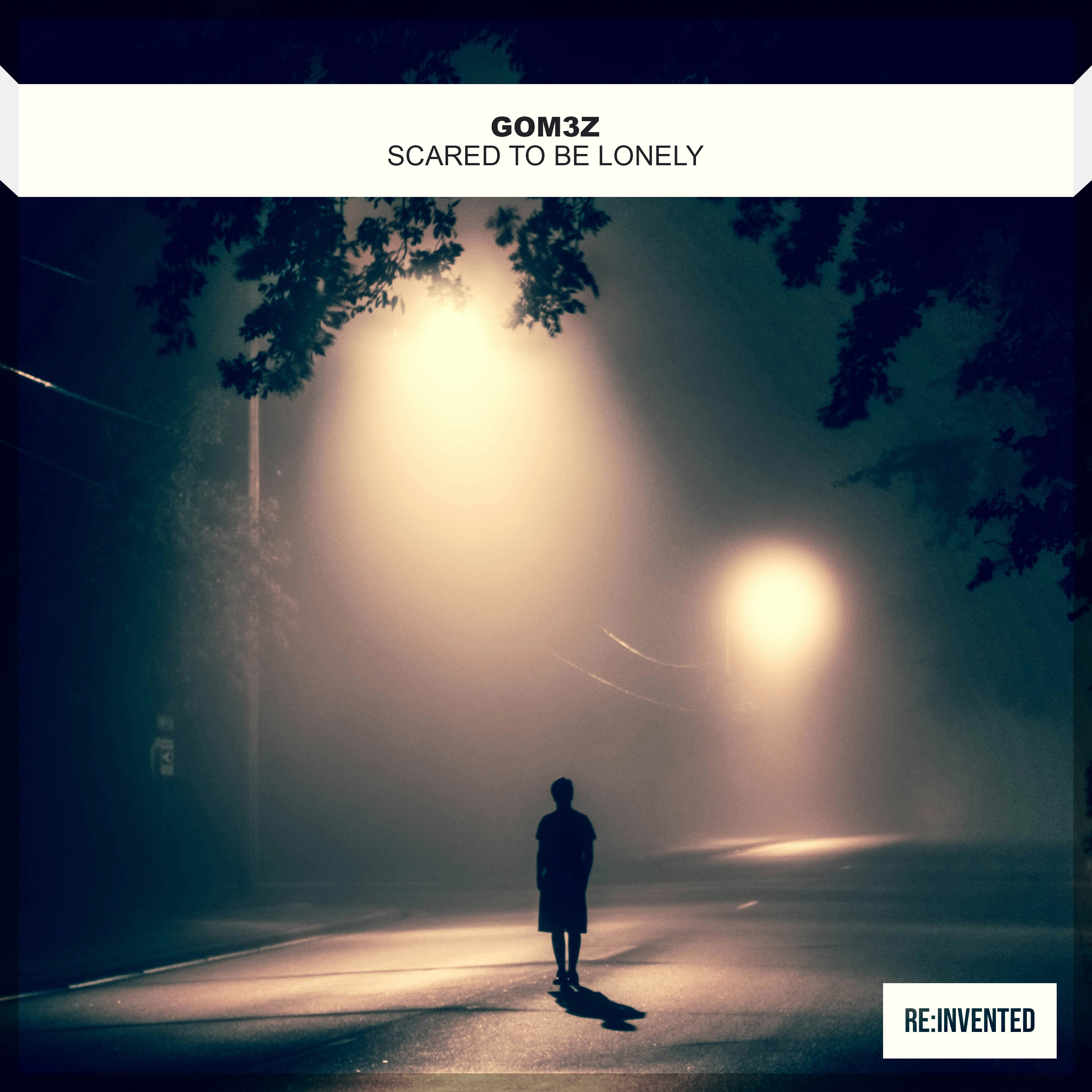 Scared To Be Lonely By GOM3Z