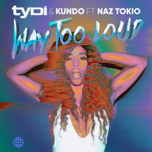 Way Too Loud By TyDi, Kundo, Naz Tokio